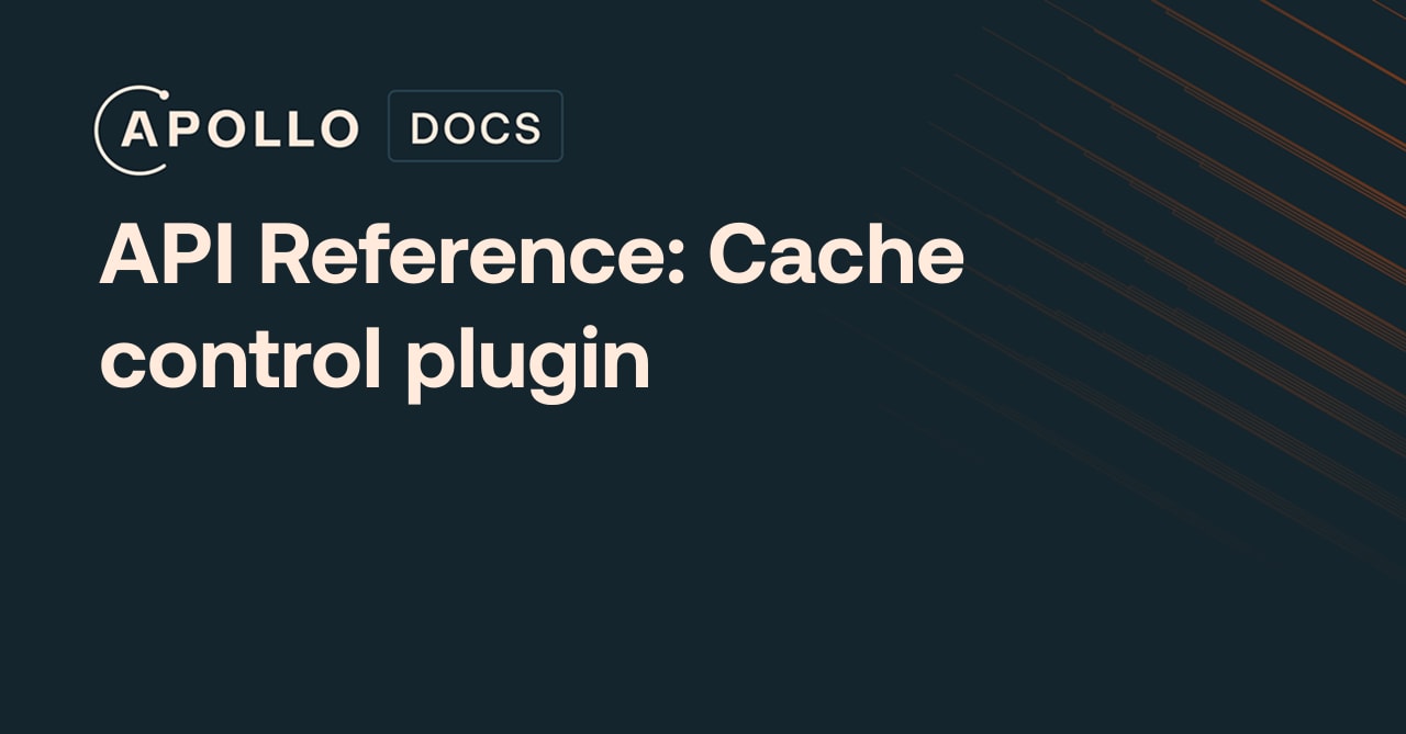 API Reference: Cache Control Plugin - Apollo GraphQL Docs